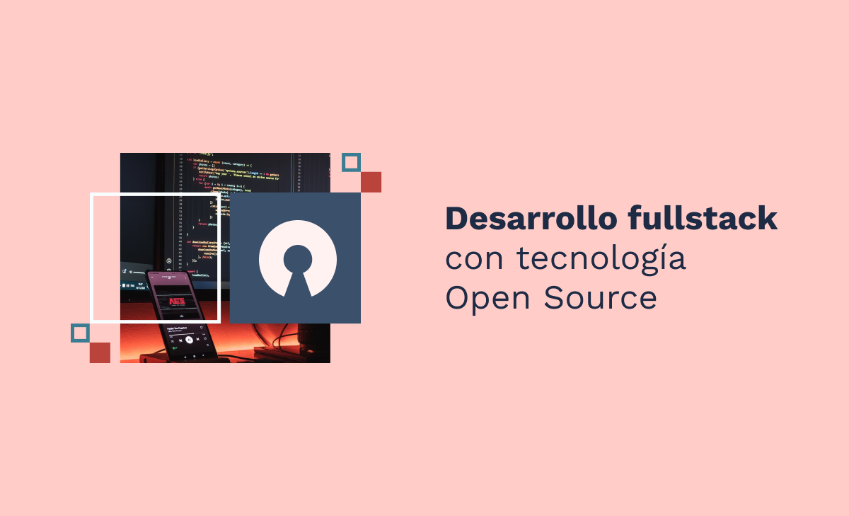 Desarrollo fullstack con tecnología Open Source Desarrollo fullstack con tecnología Open Source