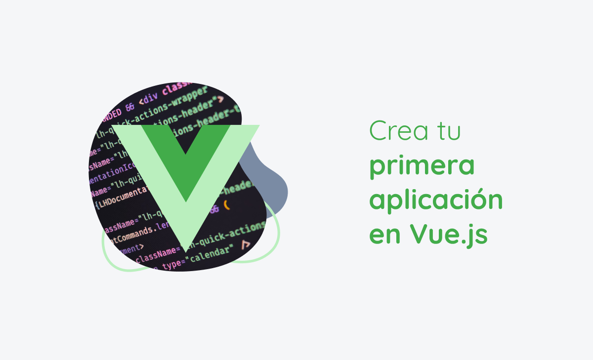 Crea tu primera aplicación en Vue.js Crea tu primera aplicación en Vue.js