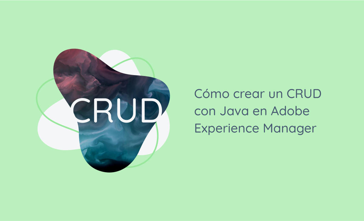 Cómo crear un CRUD con Java en Adobe Experience Manager Cómo crear un CRUD con Java en Adobe Experience Manager