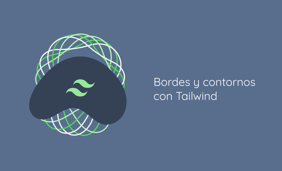 Bordes y contornos con Tailwind Bordes y contornos con Tailwind